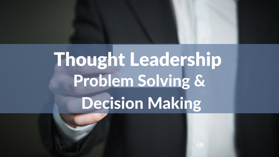 Thought Leadership - Problem Solving and Decision Making